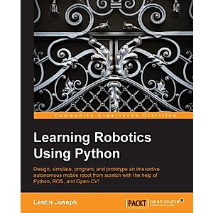 Learning Robotics Using Python: Design, Simulate, Program, and Prototype an Interactive Autonomous Mobile Robot from Scratch With the Help of Phyton, Ros, and Open-cv!