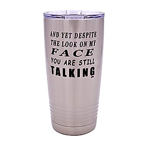 Rogue River Tactical Funny Travel Tumbler Mug - And Yet Despite the Look on My Face You Are Still Talking Mug, Sarcastic Work Gift for Boss, Manager or Supervisor, Large 20 Ounce Cup w/Lid