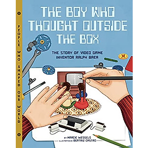 The Boy Who Thought Outside the Box: The Story of Video Game Inventor Ralph Baer (People Who Shaped Our World)