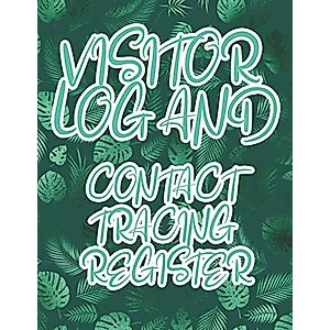 Visitor Log and Contact Tracing Register: Complete And Practical Sign In/Out for Hotels Business House B&B, School, Reception Desk, Meetings, Security Book