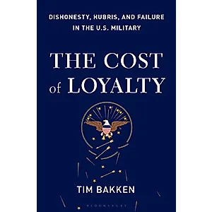 The Cost of Loyalty: Dishonesty, Hubris, and Failure in the U.S. Military