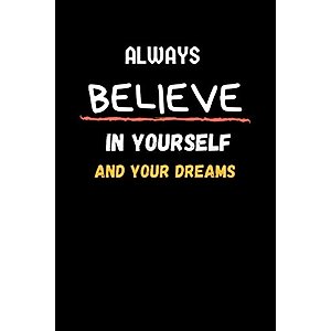 always believe in yourself and your dreams: you can do it Notebook Journal/Notebook to Write in for Men and Women