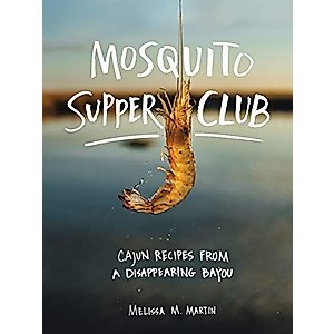 Mosquito Supper Club: Cajun Recipes from a Disappearing Bayou
