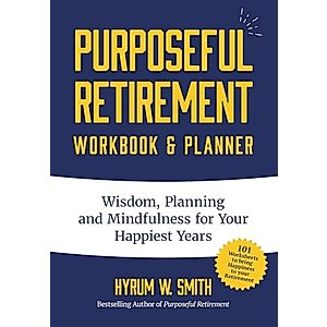Purposeful Retirement Workbook & Planner: Wisdom, Planning and Mindfulness for Your Happiest Years (Retirement gift for women)