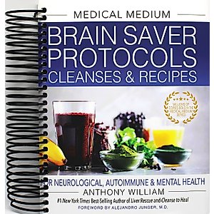 Medical Medium Brain Saver Protocols, Cleanses & Recipes: For Neurological, Autoimmune & Mental Health