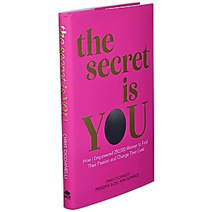 the secret is YOU: How I Empowered 250,000 Women to Find Their Passion and Change Their Lives