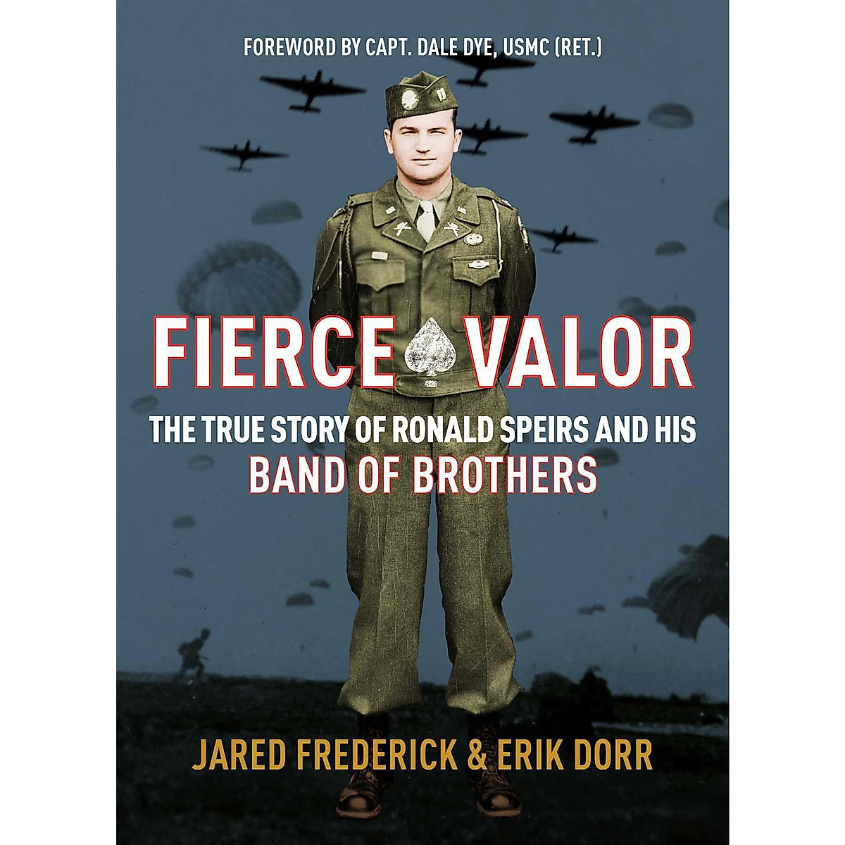 Fierce Valor: The True Story of Ronald Speirs and his Band of Brothers