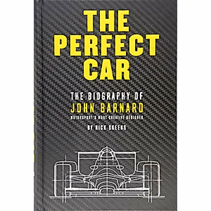The Perfect Car: The Biography of John Barnard - Motorsport's Most Creative Designer
