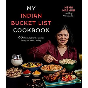 My Indian Bucket List Cookbook: 60 Bold, Authentic Dishes Everyone Needs to Try