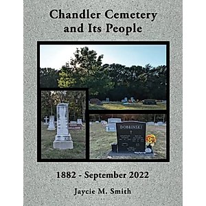 Chandler Cemetery and Its People: 1882 - September 2022