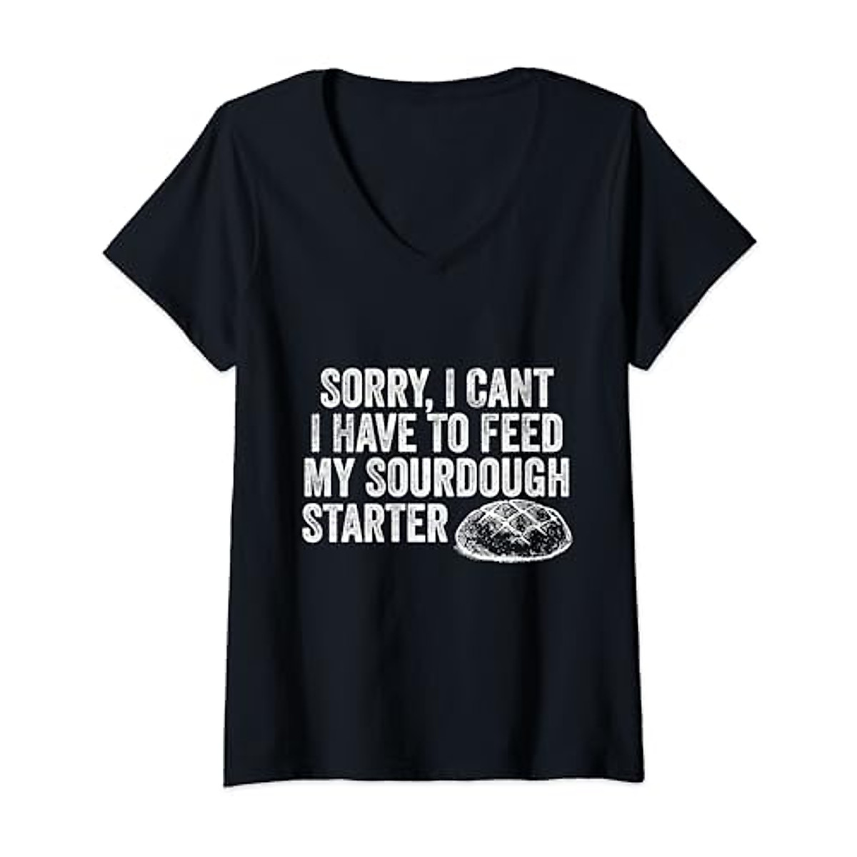 Sorry, I Cant I Have To Feed My Sourdough Starter Baker V-Neck T-Shirt
