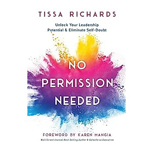 No Permission Needed: Unlock Your Leadership Potential and Eliminate Self-Doubt