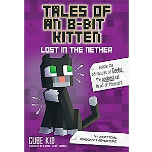 Tales of an 8-Bit Kitten: Lost in the Nether: An Unofficial Minecraft Adventure (Volume 1)