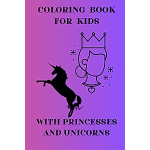 coloring book for kids with princesses and unicorns: coloring book for kieds with sweet unicorn and princesses