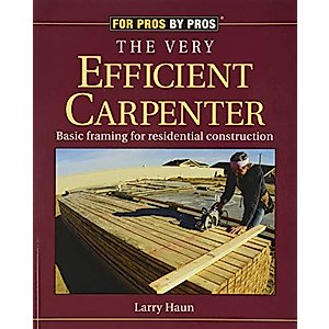 The Very Efficient Carpenter: Basic Framing for Residential Construction (For Pros / By Pros)