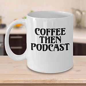 Atiela Podcasting Podcaster Gifts, Coffee Then Podcast Mug