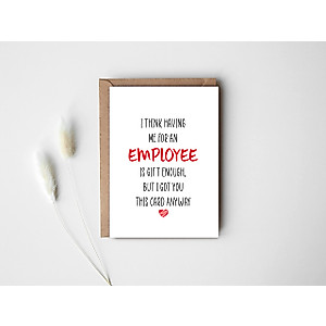 KrysDesigns Funny Boss Card - I Think Having Me For An Employee Is Gift Enough Cheeky Birthday, 5 x 7 inches