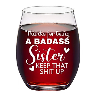 Thanks For Being A Badass Sister Keep That Up Stemless Wine Glass, Sister Wine Glass for Sister in Law Girl Friend Soul Sister Graduation Birthday Congratulation Christmas, Funny Gift for Sister