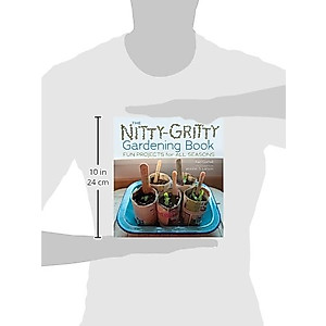 The Nitty-Gritty Gardening Book: Fun Projects for All Seasons