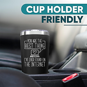 You Are The Best Thing I Ever Found on The Internet Insulated Tumbler 20 oz. with Lid, Stainless Steel Cups Travel Coffee Mug Valentine's Day Gift (Black)