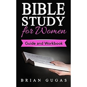 Bible Study for Women: Guide and Workbook (The Bible Study Book)