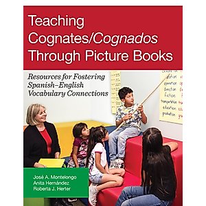 Teaching Cognates/Cognados Through Picture Books: Resources for Fostering Spanish–English Vocabulary Connections