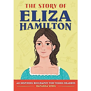 The Story of Eliza Hamilton: An Inspiring Biography for Young Readers (The Story of Biographies)