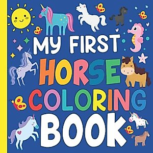 My First Horse Coloring Book For Toddlers Kids Ages 2-4: Beautiful big horses colouring pages with 30 adorable easy to color pictures for stress ... children girls boys ages 3, 5, 6 years old