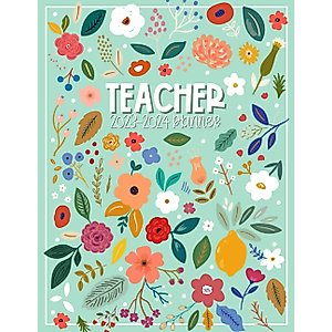 Teacher Planner 2023-2024: Weekly & Monthly Agenda & Record Book for Teachers | Academic Year August 2023 to July 2024 Class Organizer | with Pretty Florals Cover.