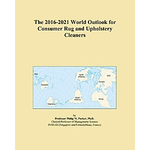 The 2016-2021 World Outlook for Consumer Rug and Upholstery Cleaners