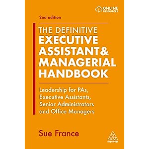 The Definitive Executive Assistant & Managerial Handbook: Leadership for PAs, Executive Assistants, Senior Administrators and Office Managers