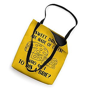 Sweet Dreams Are Made Of Cheese Who am I To Dis a Brie Tote Bag