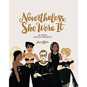 Nevertheless, She Wore It: 50 Iconic Fashion Moments (Ann Shen Legendary Ladies Collection)