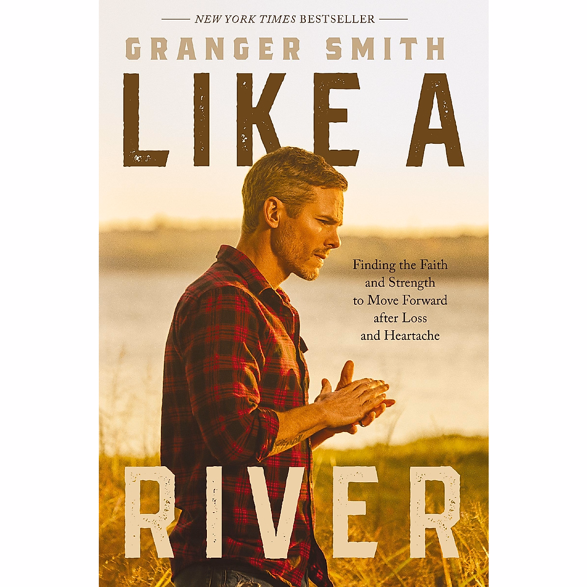 Like a River: Finding the Faith and Strength to Move Forward after Loss and Heartache