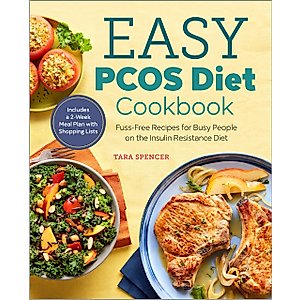 Easy PCOS Diet Cookbook: Fuss-Free Recipes for Busy People on the Insulin Resistance Diet
