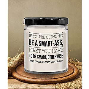 The Improper Mug If Youre Going to Be A Smart Ass Candle for Friends Coworker Birthday Christmas Ideas Sarcastic Funny Friendship Keepsake 9 Oz. Vanilla Scented Soy Wa