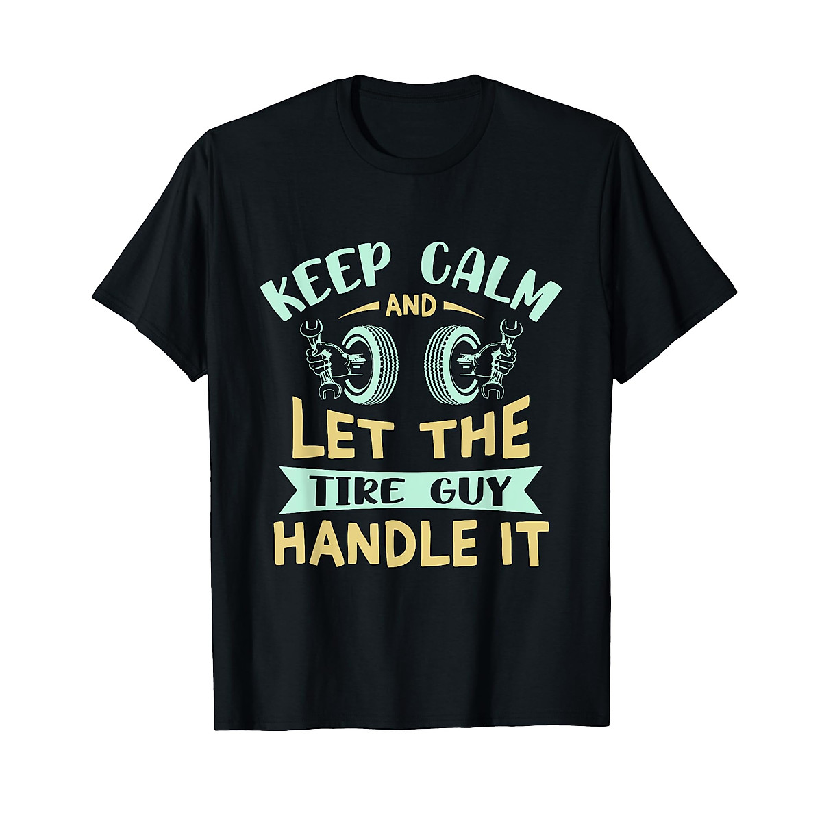 Keep Calm Cars Wheel Fix Dad - Tire Guy T-Shirt