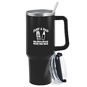 liabiliies 40 oz Tumbler with Handle Just A Dad Who Always Came Back With The Milk Tumbler with Lid and Straw Insulated Tumbler Stainless Steel Tumblers