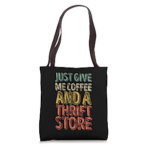Funny Shopping Shirt Just Give Me Coffee And A Thrift Store Tote Bag