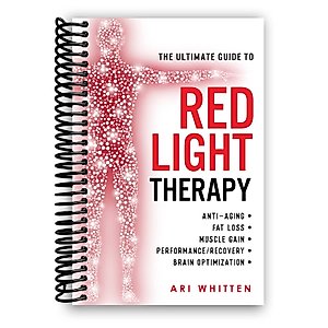 The Ultimate Guide To Red Light Therapy: How to Use Red and Near-Infrared Light Therapy for Anti-Aging, Fat Loss, Muscle Gain, Performance Enhancement, and Brain Optimization
