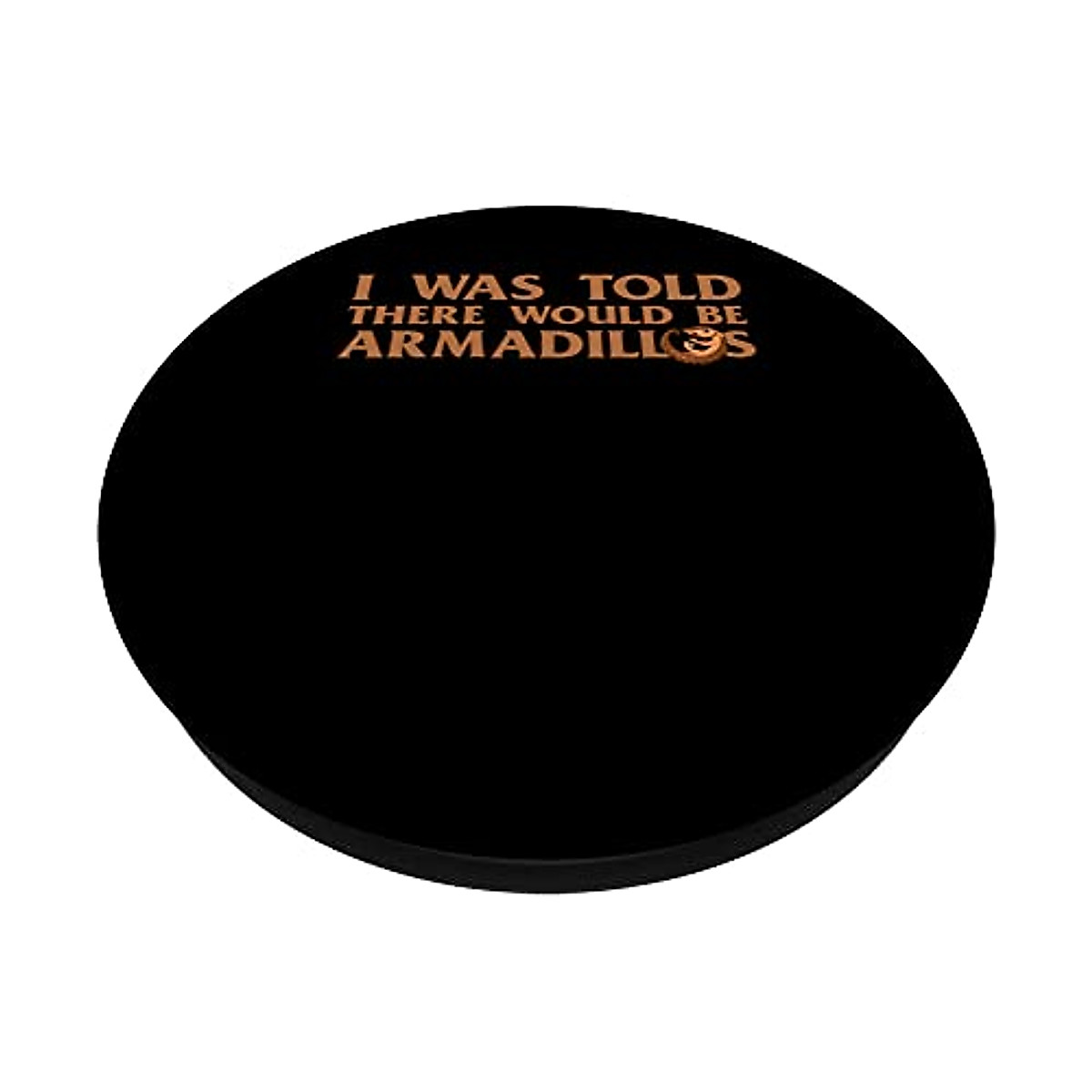 I Was Told There Would Be Armadillos Armoured Armadillo PopSockets Swappable PopGrip