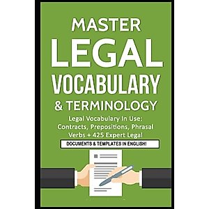 Master Legal Vocabulary & Terminology- Legal Vocabulary In Use: Contracts, Prepositions, Phrasal Verbs + 425 Expert Legal Documents & Templates in ... Legal Writing, Vocabulary & Terminology)