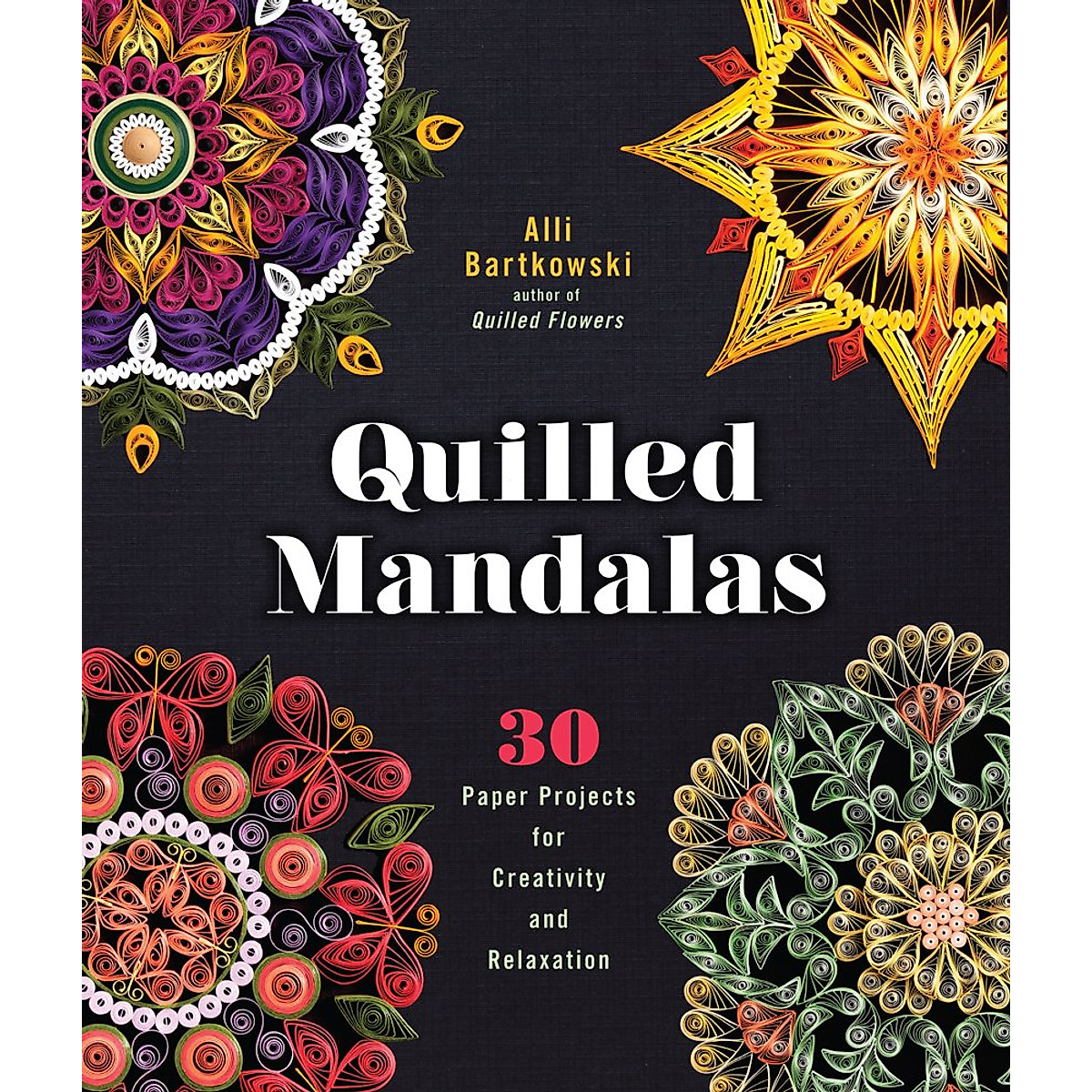 Quilled Mandalas: 30 Paper Projects for Creativity and Relaxation