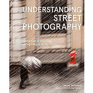 Understanding Street Photography: An Introduction to Shooting Compelling Images on the Street
