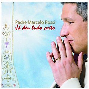 Padre Marcelo Rossi: Ja Deu Tudo Certo