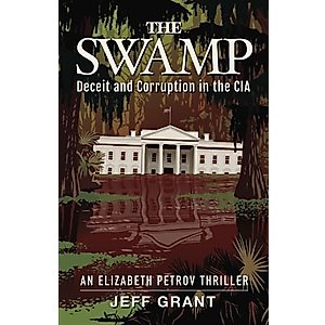 The Swamp: Deceit and Corruption in the CIA (An Elizabeth Petrov Thriller)