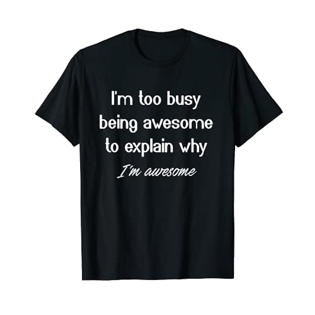 i'm too busy being awesome sarcastic funny tshirt for women T-Shirt