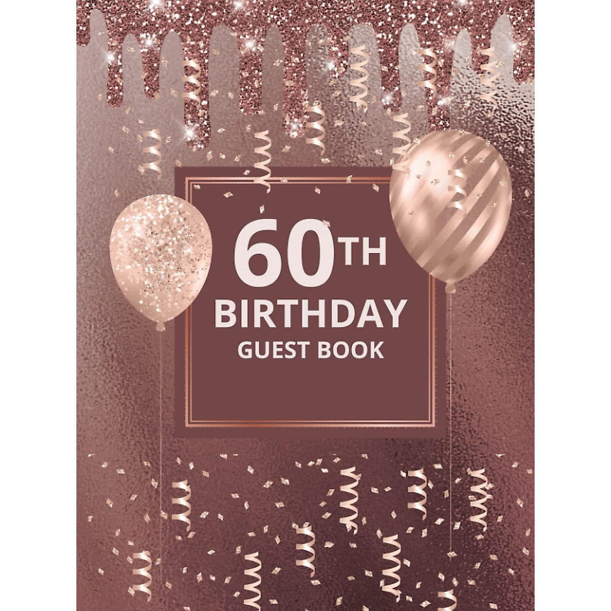 60th Birthday Guest Book: Rose Gold Glitter Sparkle Luxury Sign In Guestbook For Party, Guest Message & Thoughts