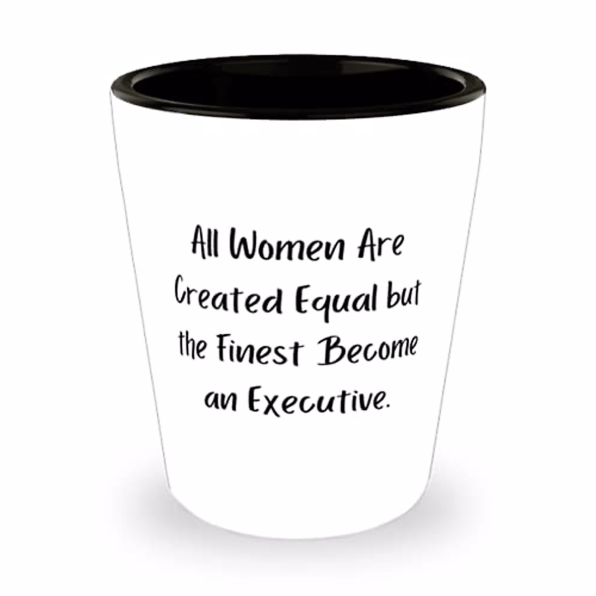 Gag Executive Shot Glass, All Women Are Created Equal but the Finest., For Coworkers, Present From Boss, Ceramic Cup For Executive
