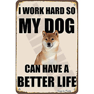I Work Hard So My Dog Can Have A Better Life 8X12 Inch Tin Vintage Look Decoration Crafts Sign for Home Kitchen Bathroom Farm Garden Garage Inspirational Quotes Wall Decor